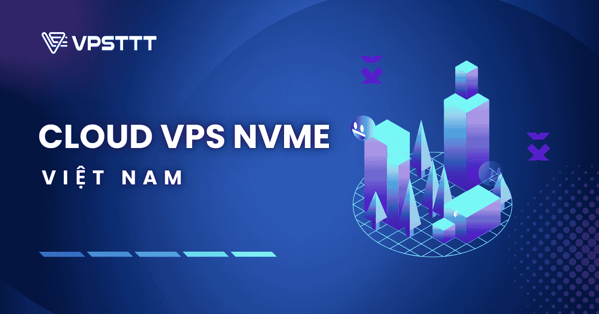 Cloud VPS NVMe Việt Nam - VPSTTT