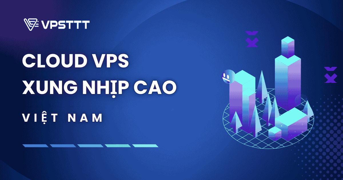 Cloud VPS Xung Nhịp Cao NVMe (VPS High Performance) - VPSTTT