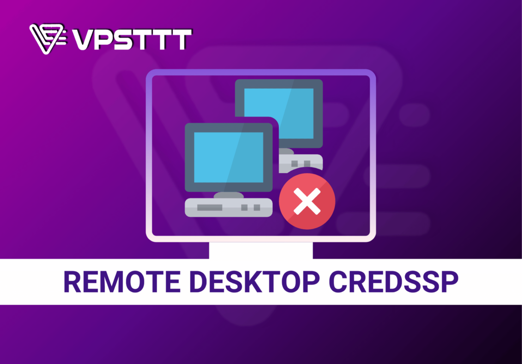 Cách sửa lỗi remote desktop credSSP - VPSTTT