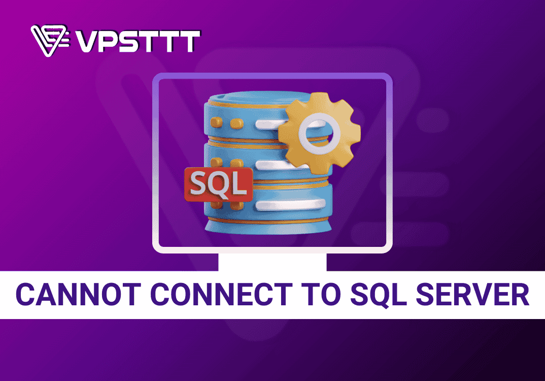 Hướng dẫn khắc phục lỗi cannot connect to SQL server 2012, 2014 - VPSTTT