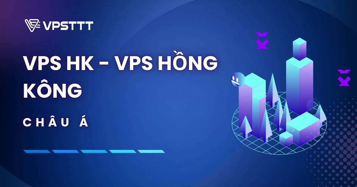 VPS HỒNG KÔNG - VPS HK - VPS HONG KONG - VPSTTT