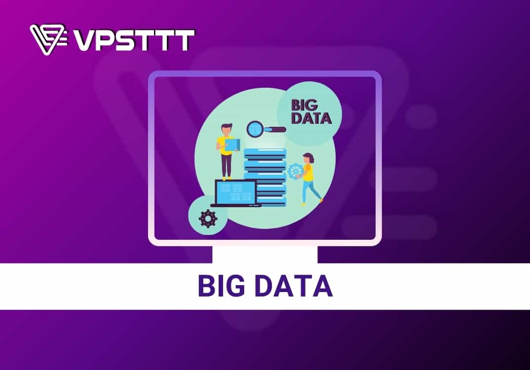 BIG DATA là gì? Những lĩnh vực nào đang ứng dụng Big Data 2025? - VPSTTT