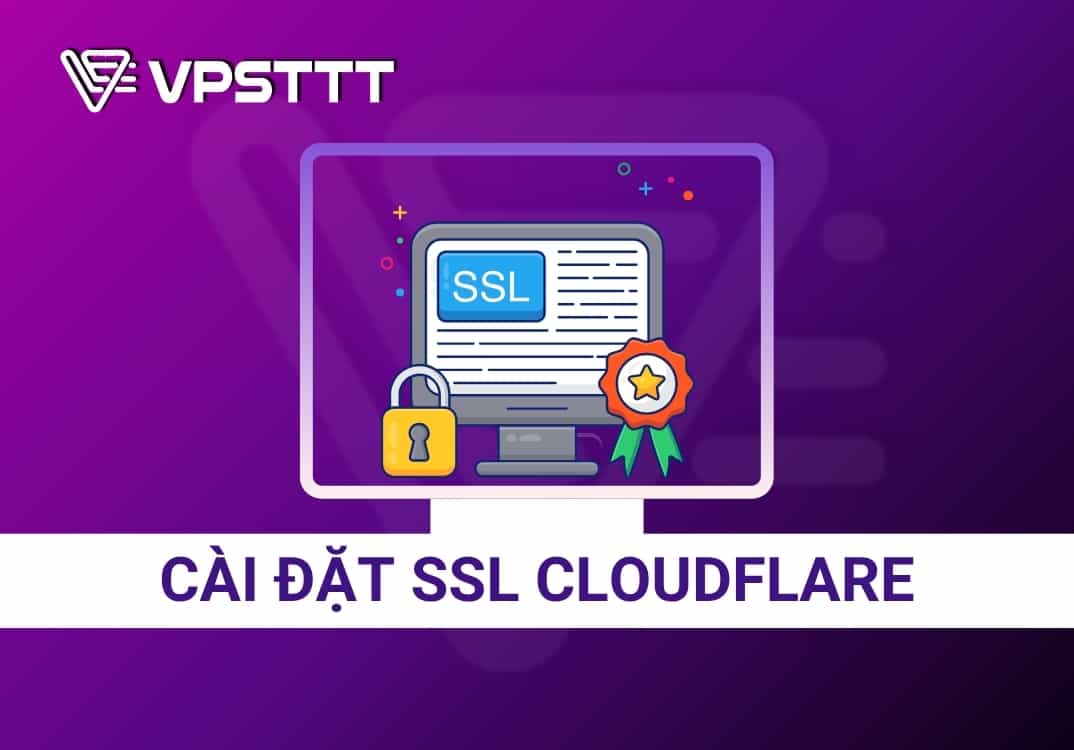Hướng dẫn cài đặt SSL Cloudflare đơn giản nhất - VPSTTT