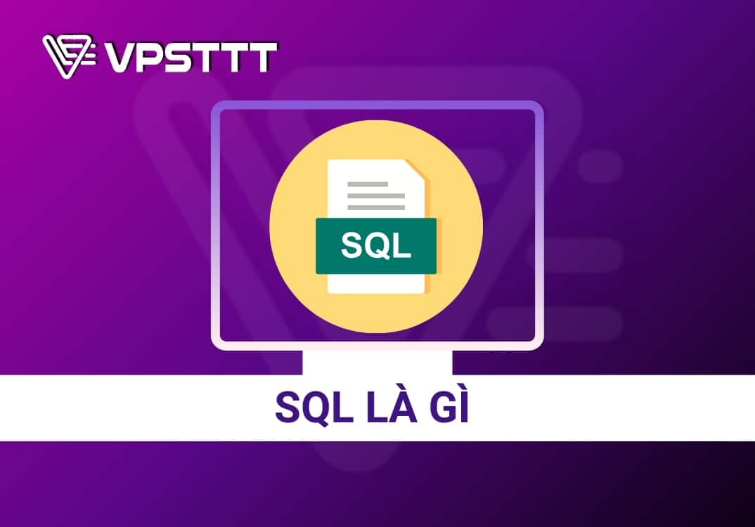 SQL là gì? Lý do nên sử dụng SQL - VPSTTT